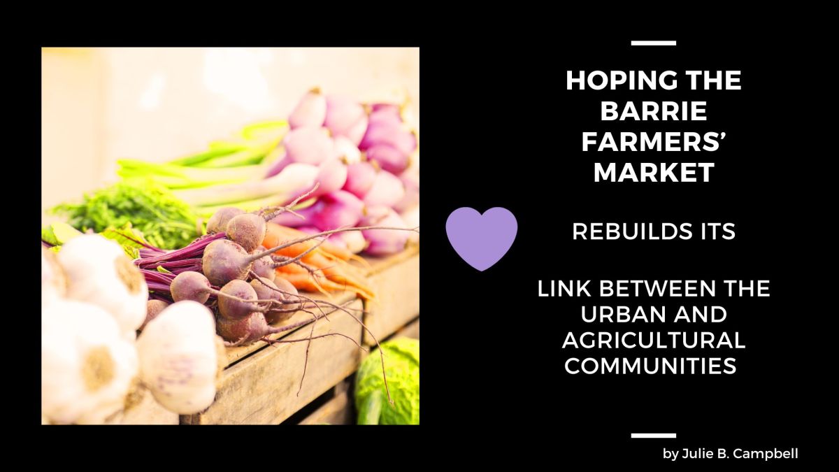 The Barrie Farmers’ Market Needs…Farmers – Julie B. Campbell